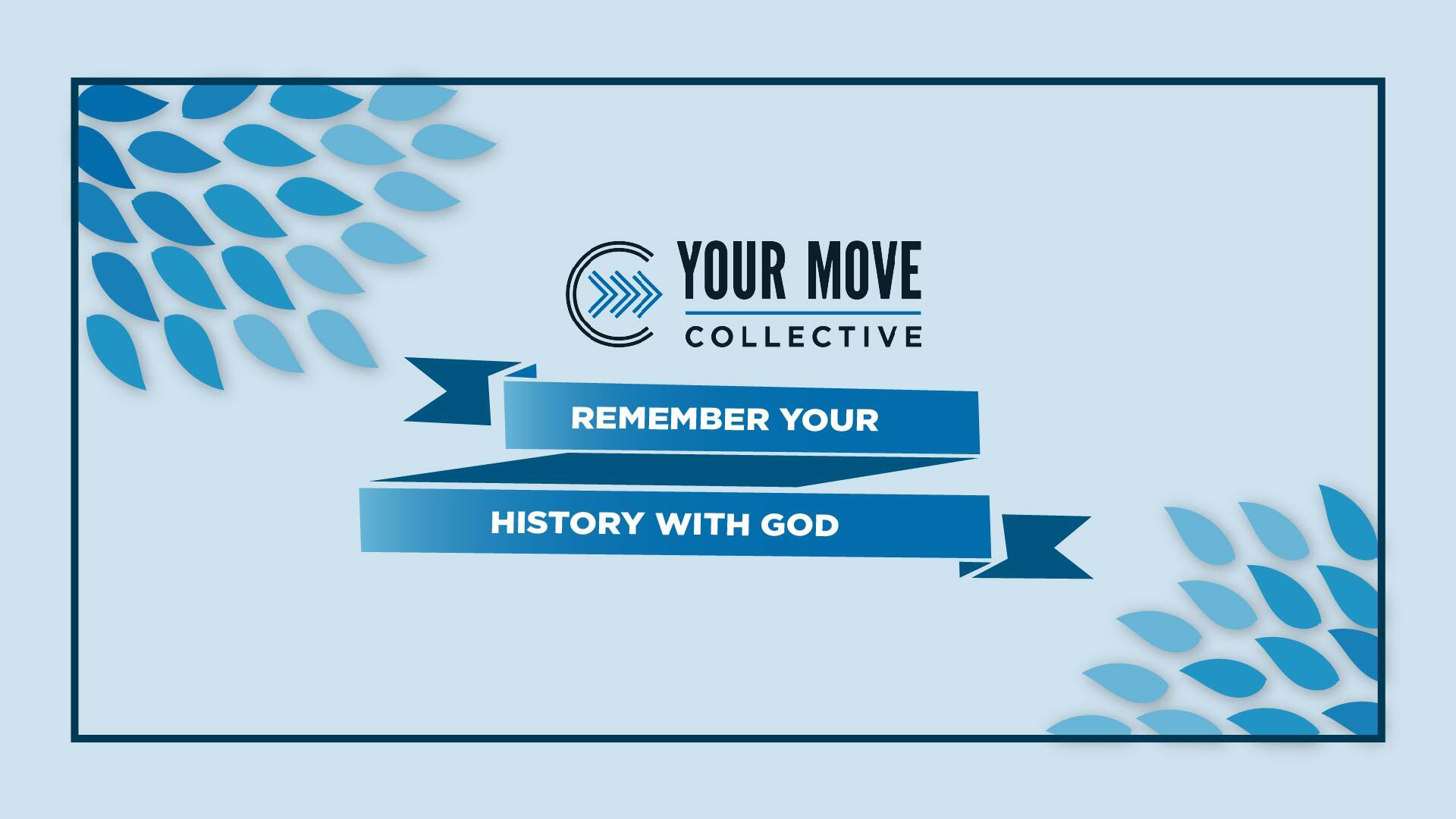 Remember Your History With God – Your Move Collective